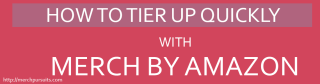 How To Tier Up Quickly With Merch by Amazon - Merch Pursuits