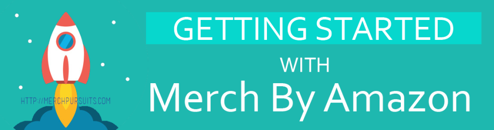 The Ultimate Getting Started Guide for Merch By Amazon - Merch Pursuits